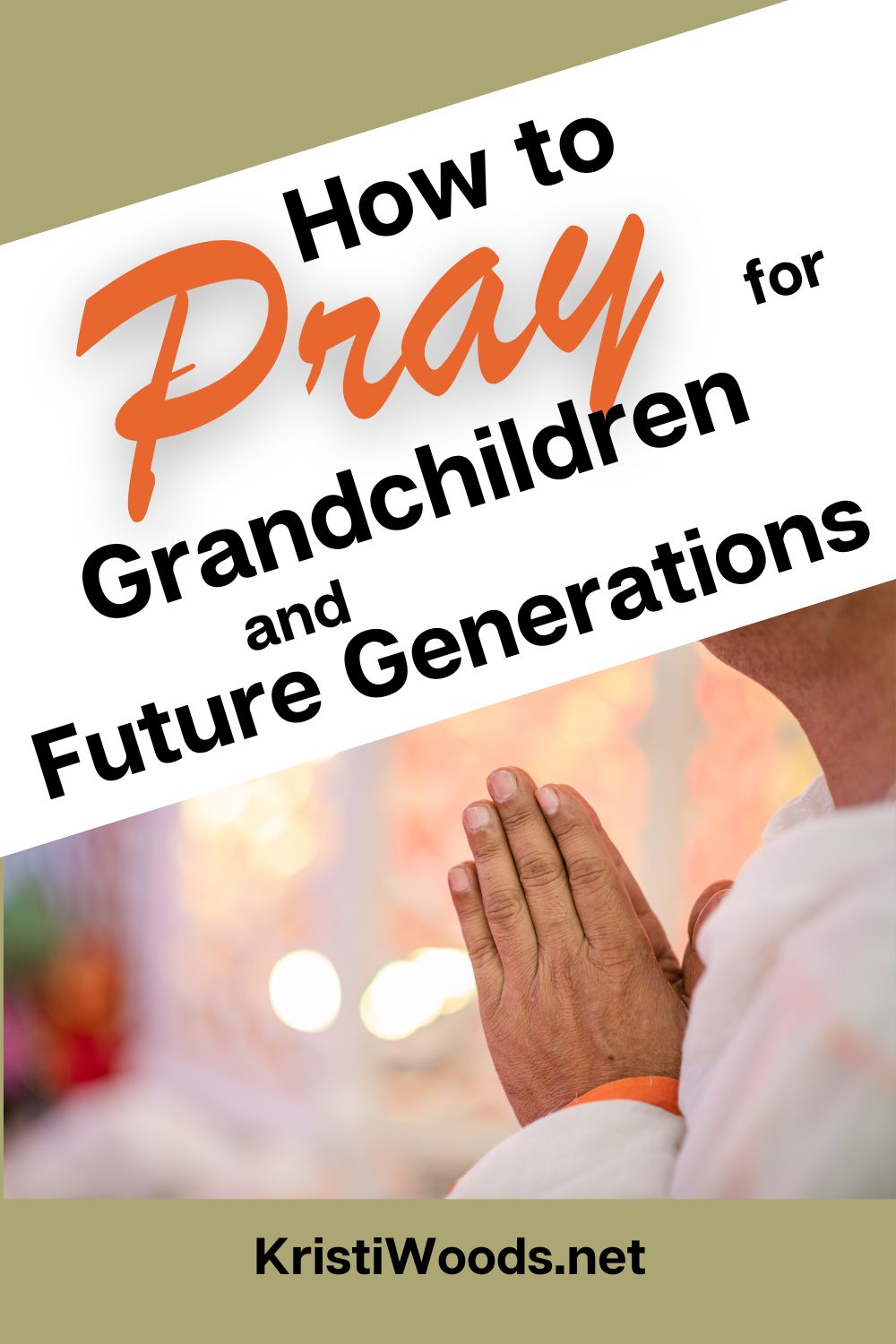 How to Pray for Grandchildren and Future Generations - Kristi Woods